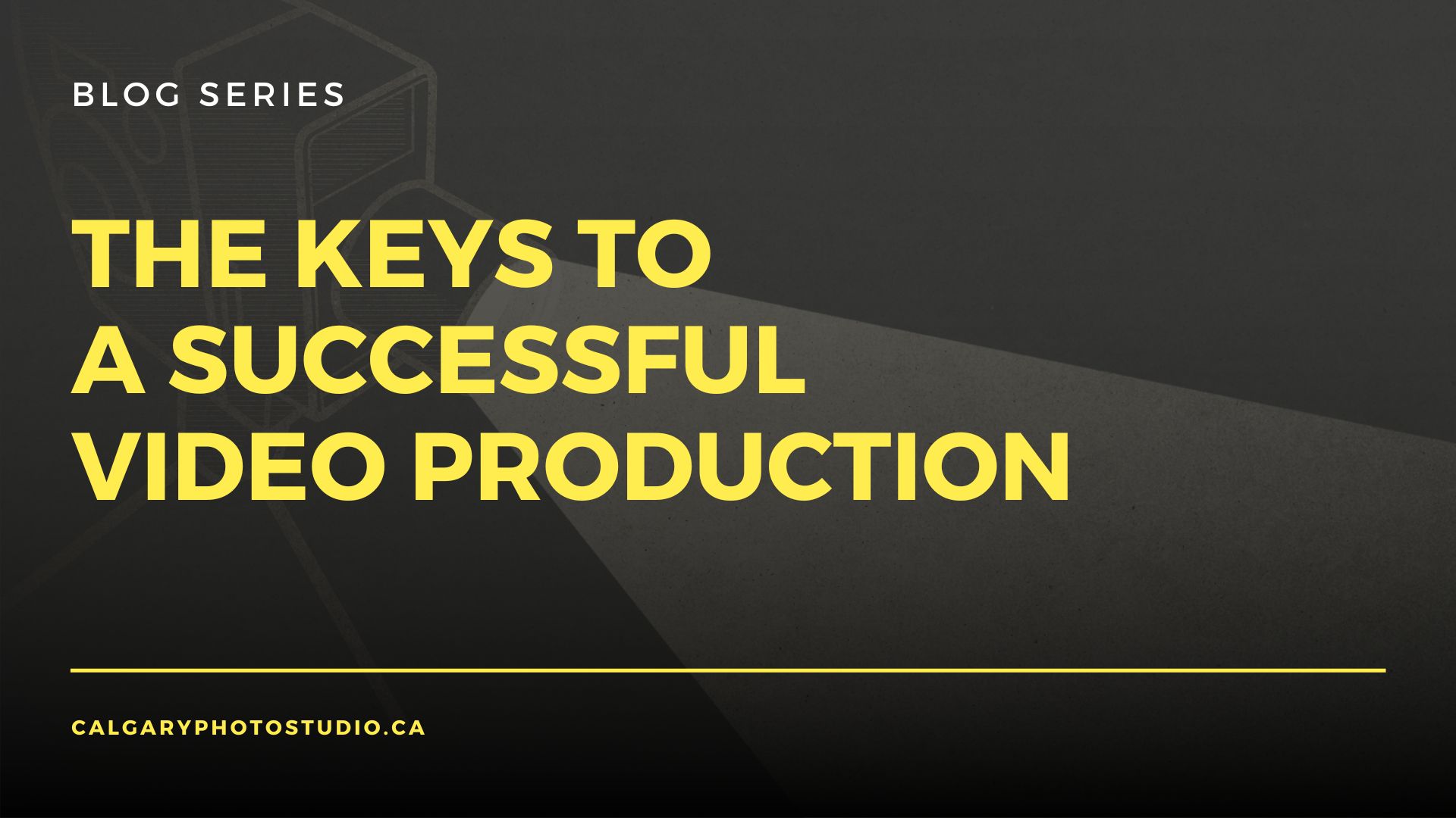 The Keys to a Successful Video Production - Calgary Photo Studio