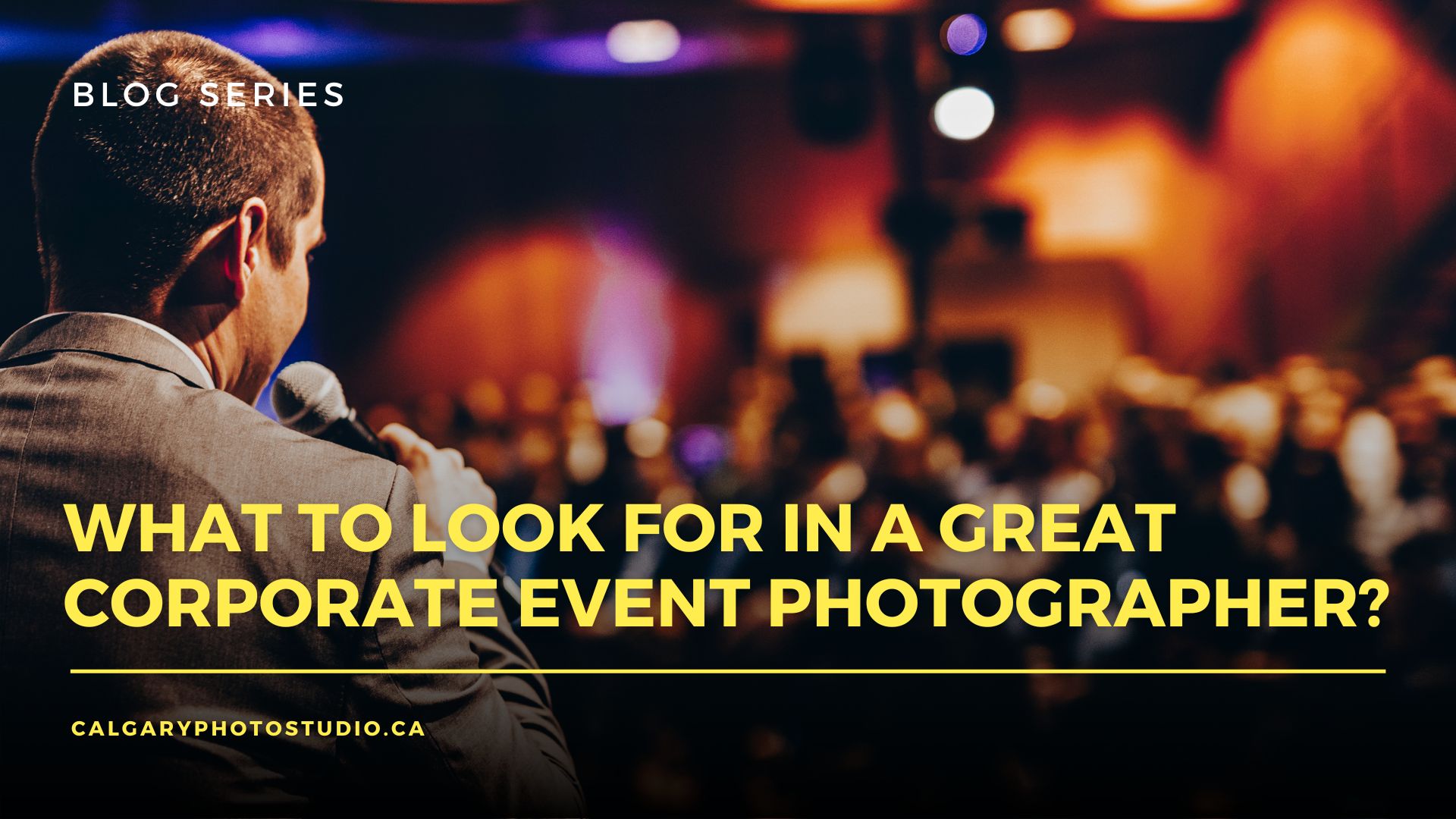What to look for in a great corporate event photographer? - Calgary ...